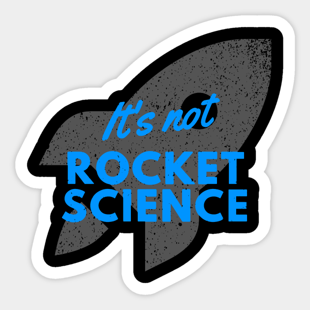 It's Not Rocket Science - Its Not Rocket Science - Sticker | TeePublic It's Not Rocket Science - Its Not Rocket Science - Sticker | TeePublic